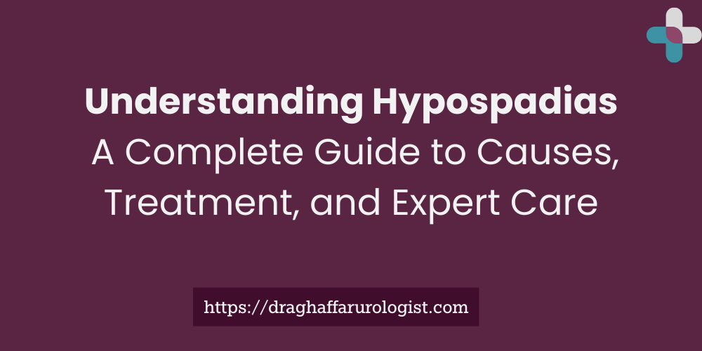 Understanding Hypospadias: A Complete Guide to Causes, Treatment, and ...